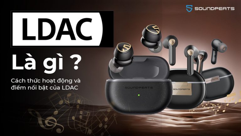 Codec LDAC là gì? Cách thức hoạt động, điểm nổi bật của LDAC